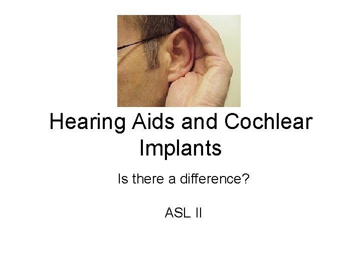 Hearing Aids and Cochlear Implants Is there a