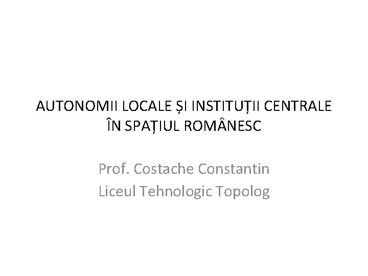 AUTONOMII LOCALE I INSTITUII CENTRALE N SPAIUL ROM