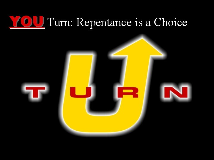 YOU Turn Repentance is a Choice Note Any