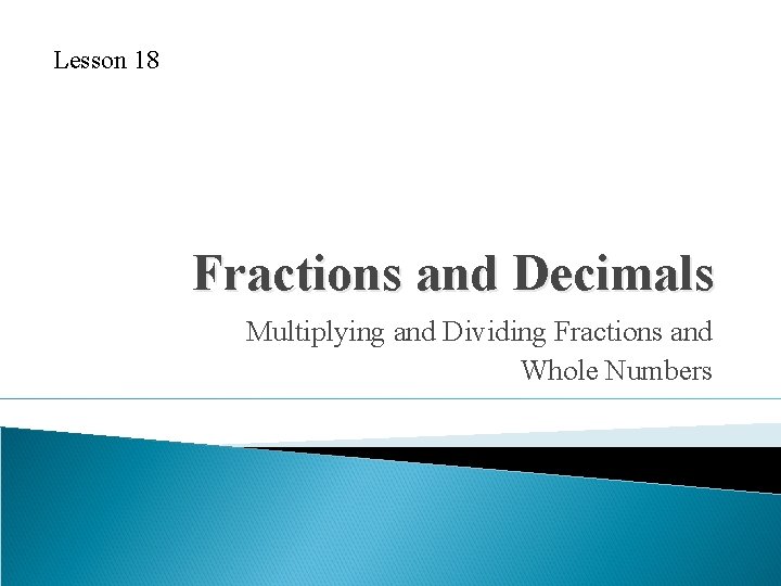 Lesson 18 Fractions and Decimals Multiplying and Dividing