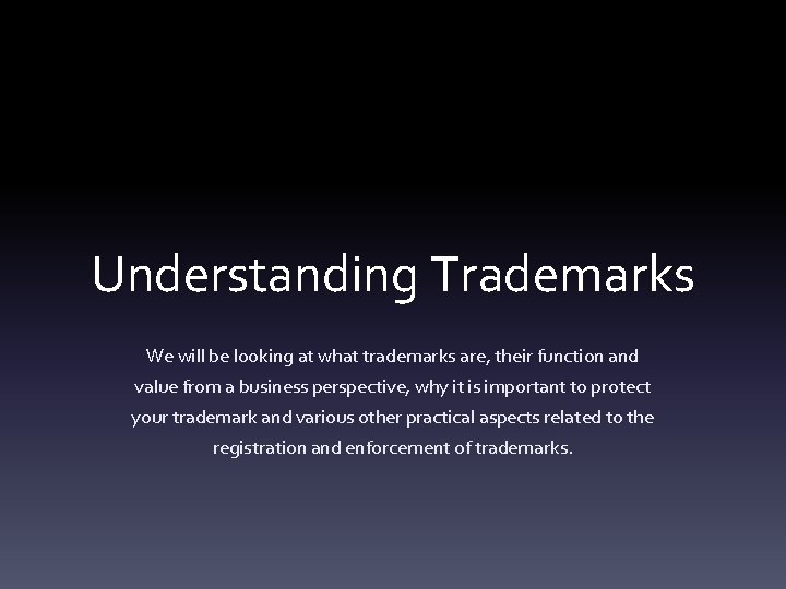 Understanding Trademarks We will be looking at what