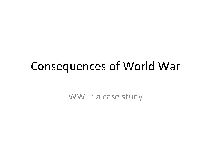 Consequences of World War WWI a case study