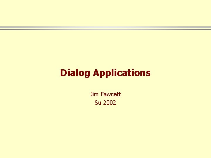 Dialog Applications Jim Fawcett Su 2002 An Example