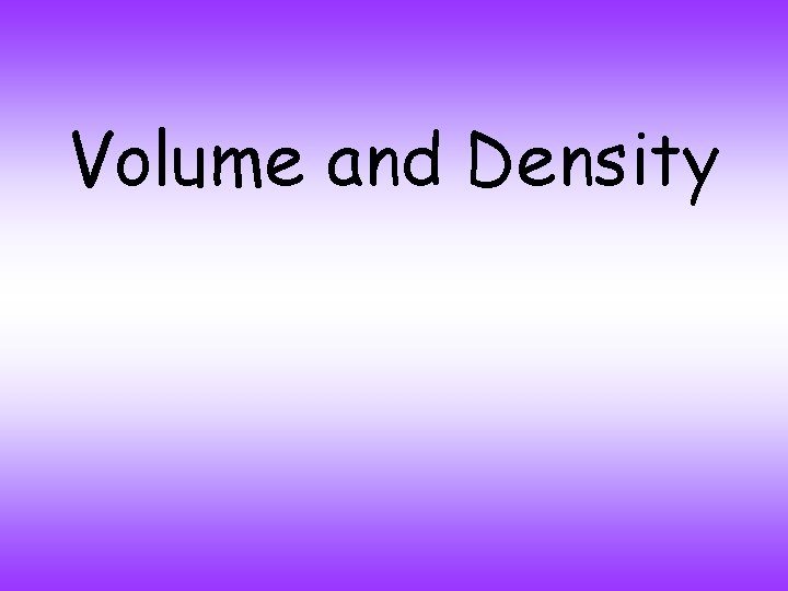 Volume and Density What is volume Volume is