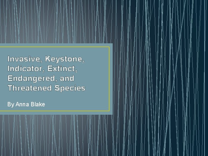 Invasive Keystone Indicator Extinct Endangered and Threatened Species