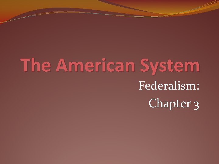 The American System Federalism Chapter 3 The Structure