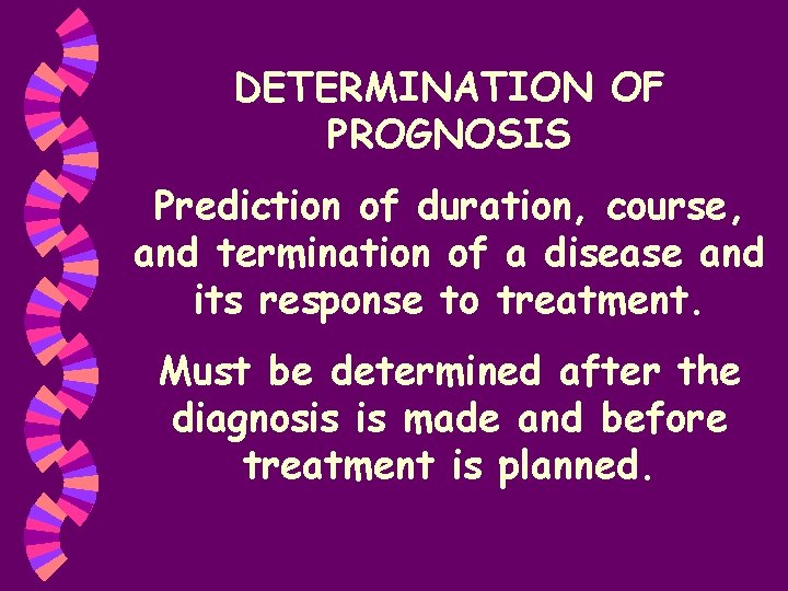 DETERMINATION OF PROGNOSIS Prediction of duration course and