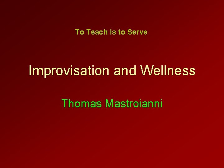 To Teach Is to Serve Improvisation and Wellness