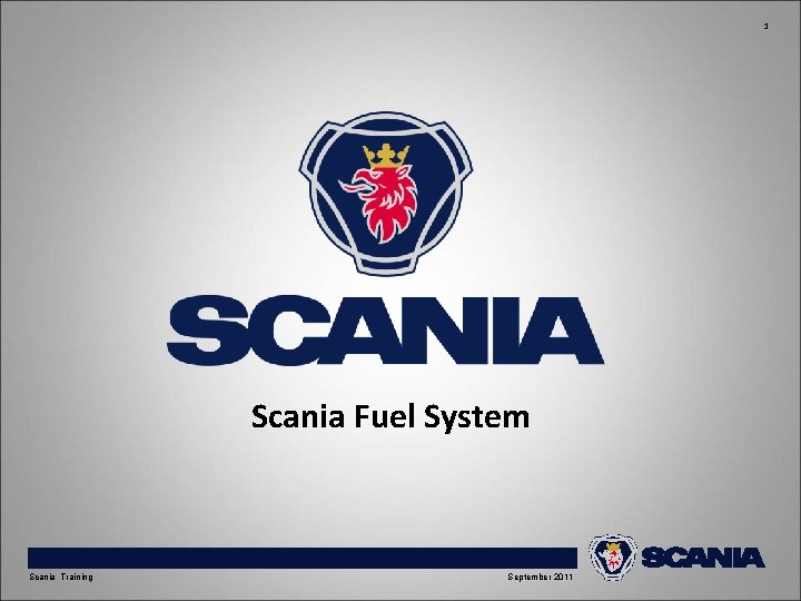 1 Scania Fuel System Scania Training September 2011