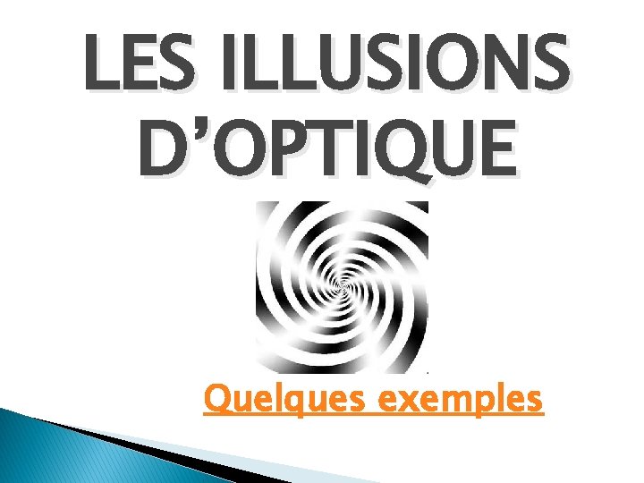 LA PERCEPTION VISUELLE LES ILLUSIONS DOPTIQUE Quelques exemples