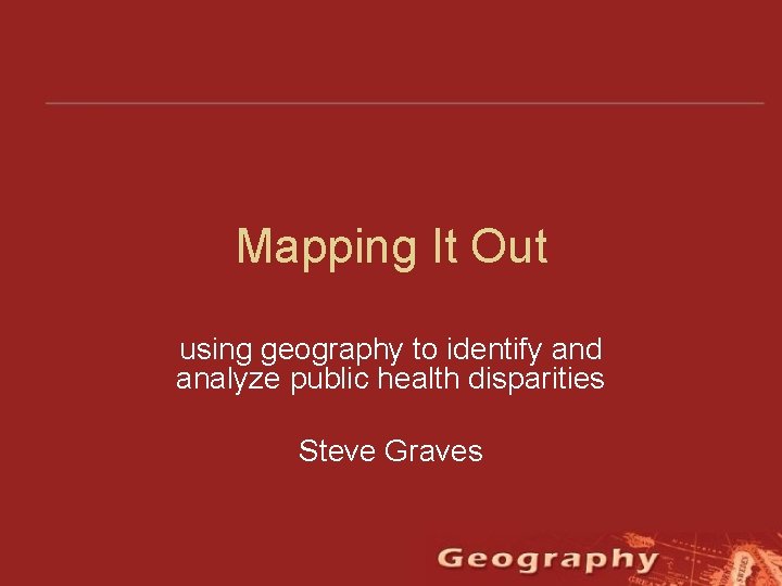 Mapping It Out using geography to identify and