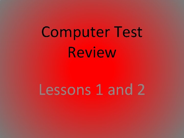 Computer Test Review Lessons 1 and 2 Which