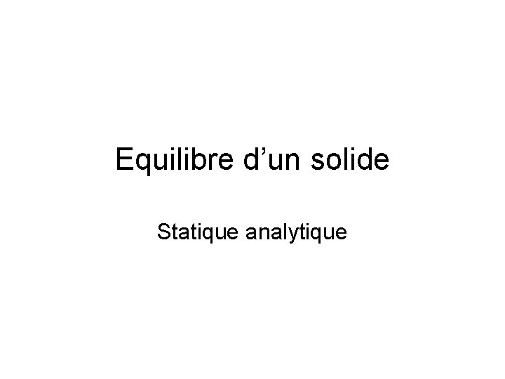 Equilibre dun solide Statique analytique STATIQUE DU SOLIDE