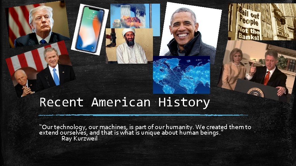 Recent American History Our technology our machines is