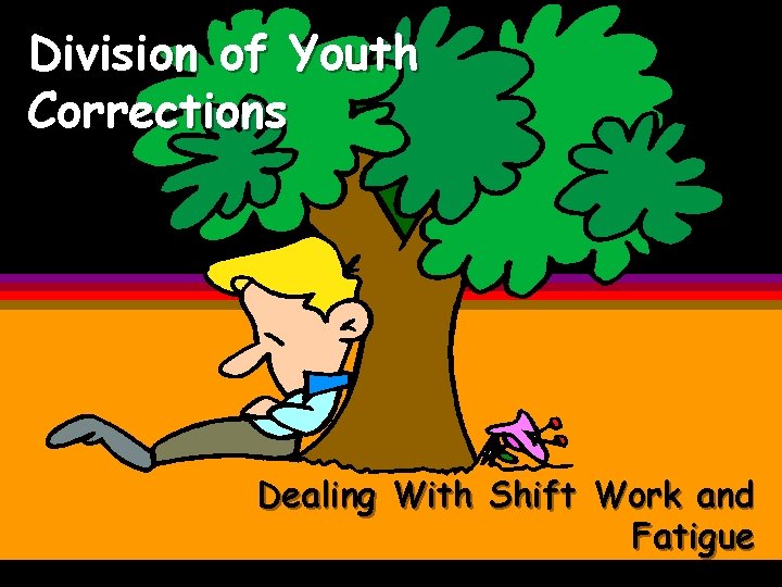 Division of Youth Corrections Dealing With Shift Work