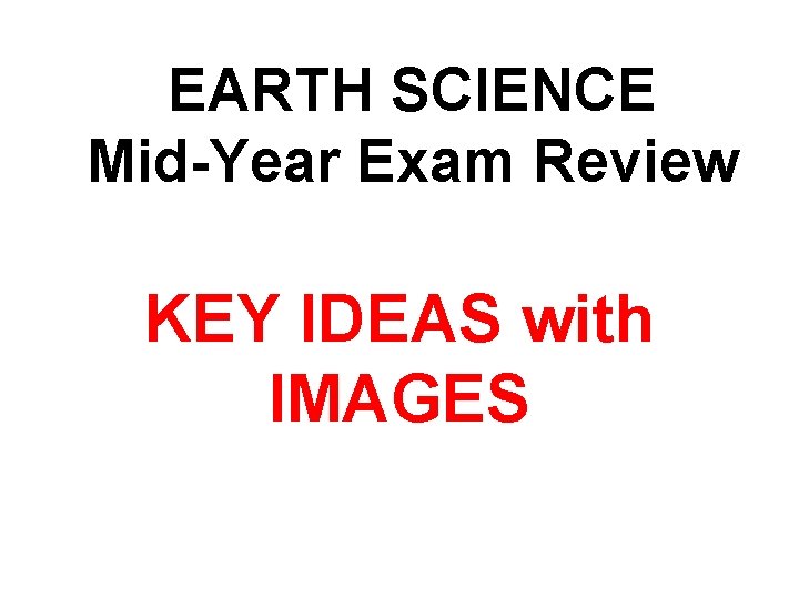EARTH SCIENCE MidYear Exam Review KEY IDEAS with