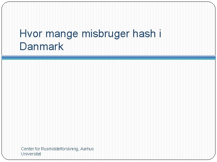 Sociale konsekvenser af hashmisbrug er legalisering vejen frem
