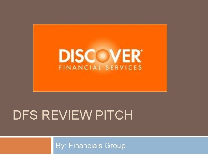 DFS REVIEW PITCH By Financials Group Agenda Review