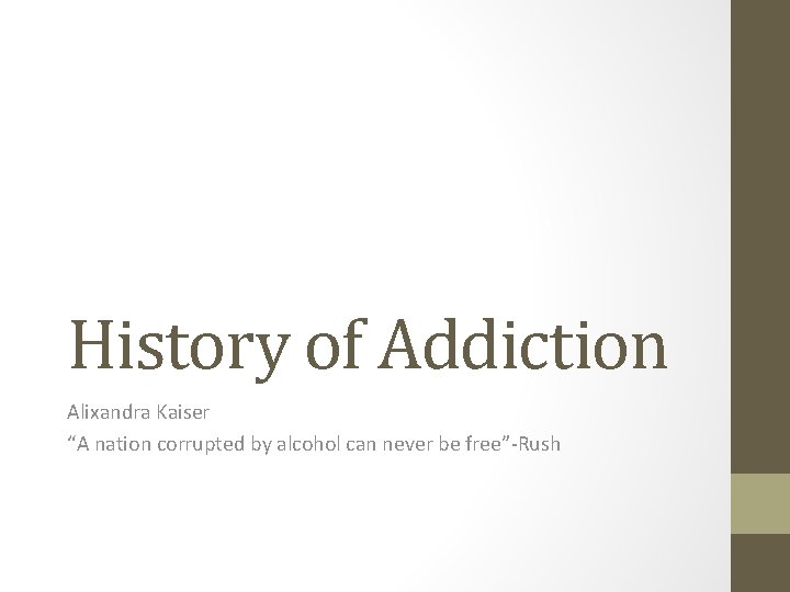 History of Addiction Alixandra Kaiser A nation corrupted