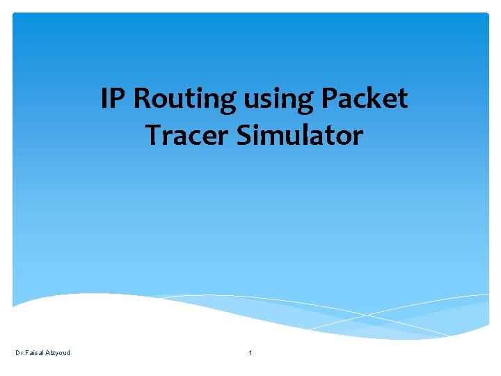 IP Routing using Packet Tracer Simulator Dr Faisal