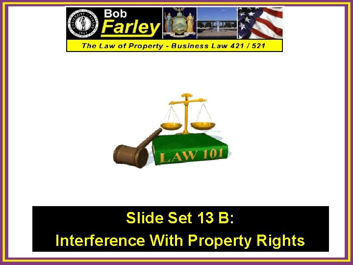 Slide Set 13 B Interference With Property Rights