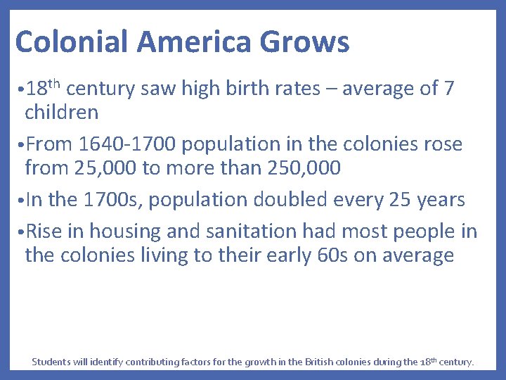 GROWTH IN THE COLONIES Students will identify contributing