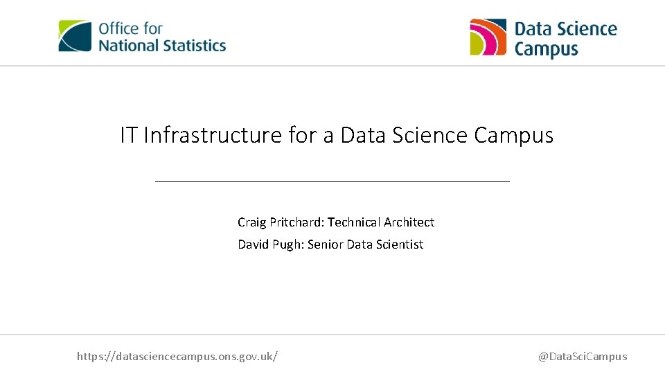 IT Infrastructure for a Data Science Campus Craig