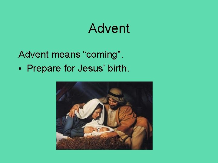 Advent Advent means coming Prepare for Jesus birth