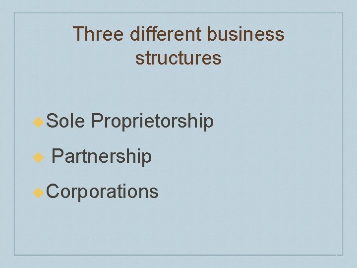 Business Structures Chapter 8 Three different business structures