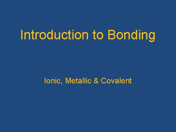 Introduction to Bonding Ionic Metallic Covalent Valence electrons