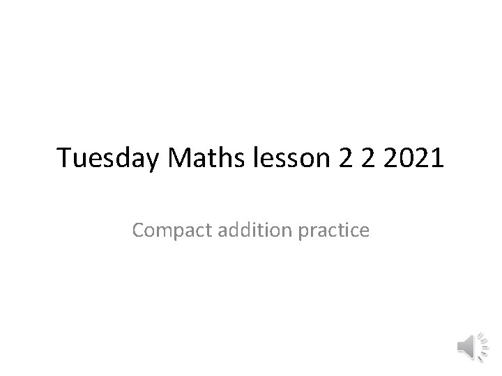 Tuesday Maths lesson 2 2 2021 Compact addition