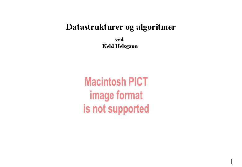 Datastrukturer og algoritmer ved Keld Helsgaun 1 Plan