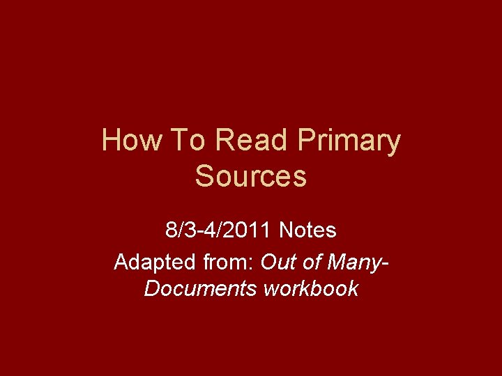 How To Read Primary Sources 83 42011 Notes