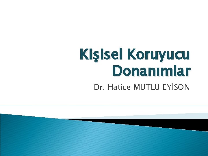 Kiisel Koruyucu Donanmlar Dr Hatice MUTLU EYSON TANIMLAR