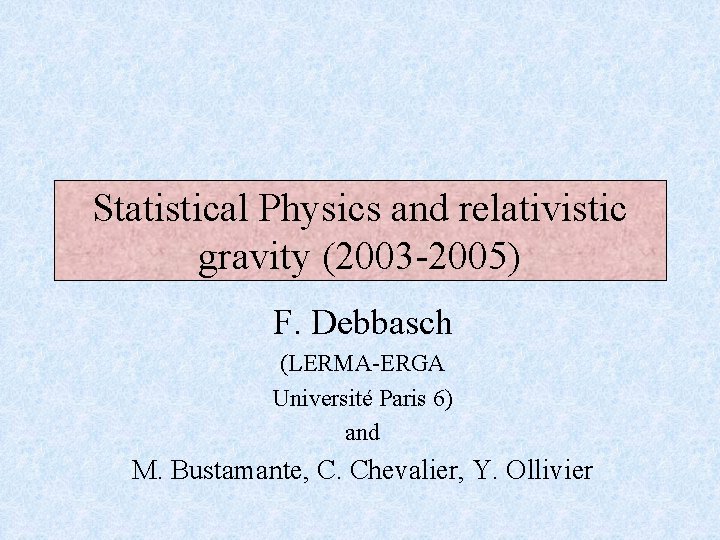 Statistical Physics and relativistic gravity 2003 2005 F