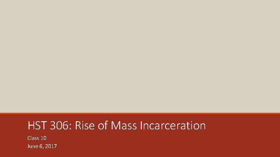 HST 306 Rise of Mass Incarceration Class 10