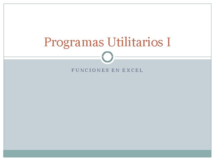 Programas Utilitarios I FUNCIONES EN EXCEL Funciones Lgicas