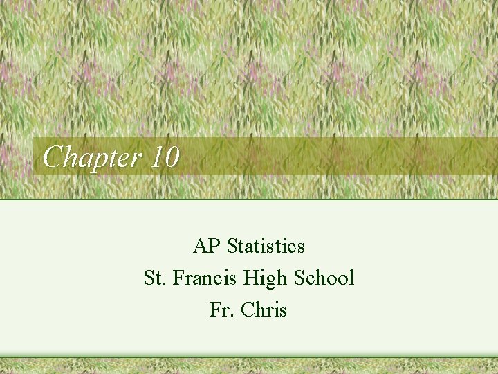 Chapter 10 AP Statistics St Francis High School