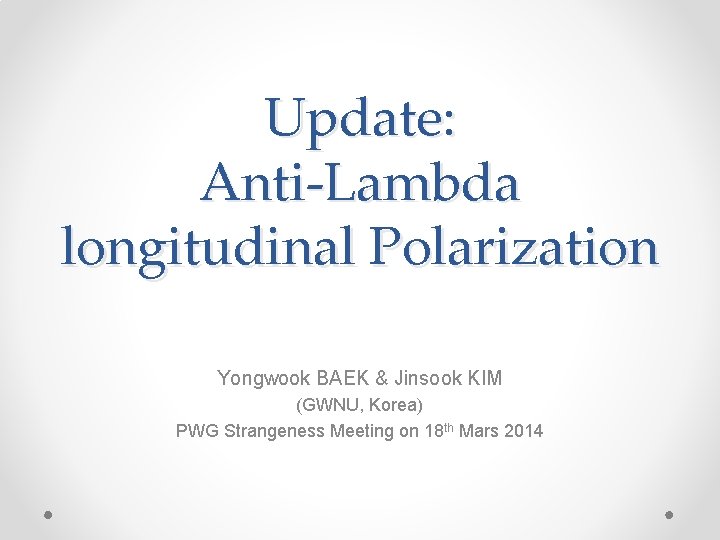 Update AntiLambda longitudinal Polarization Yongwook BAEK Jinsook KIM