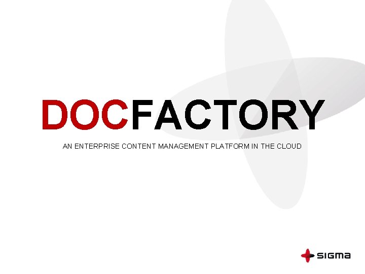 DOCFACTORY AN ENTERPRISE CONTENT MANAGEMENT PLATFORM IN THE