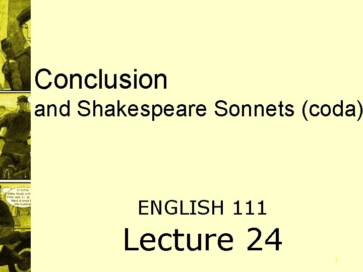 Conclusion and Shakespeare Sonnets coda ENGLISH 111 Lecture