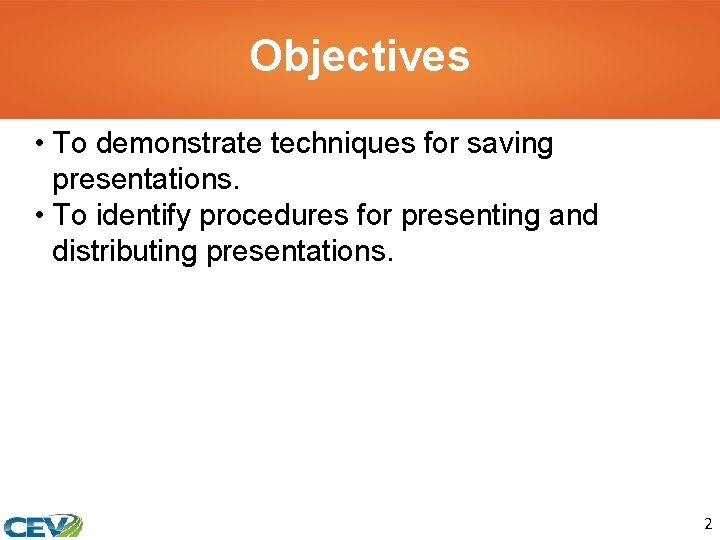 Objectives To demonstrate techniques for saving presentations To