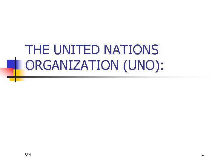 THE UNITED NATIONS ORGANIZATION UNO UN 1 The