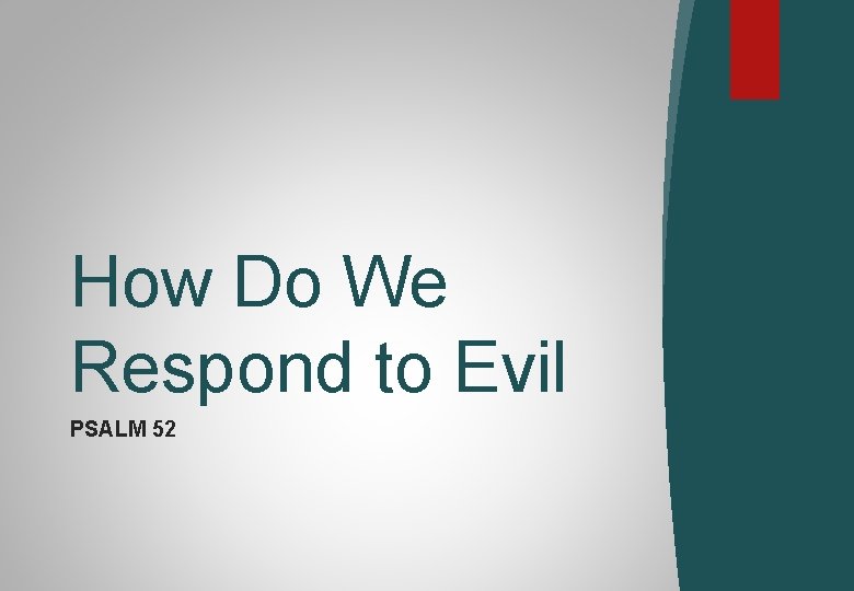 How Do We Respond to Evil PSALM 52