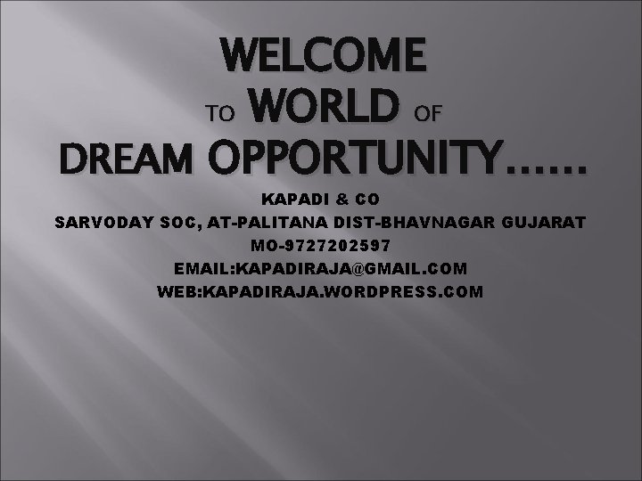 WELCOME TO WORLD OF DREAM OPPORTUNITY KAPADI CO