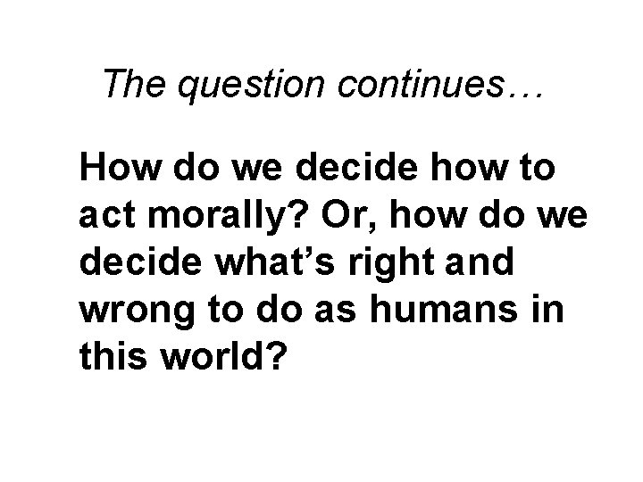 The question continues How do we decide how