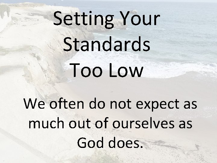 Setting Your Standards Too Low We often do