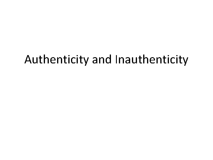 Authenticity and Inauthenticity Everyday Meanings of Authentic and