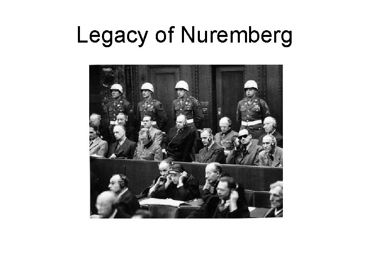 Legacy of Nuremberg Nuremberg Trials Trials to prosecute