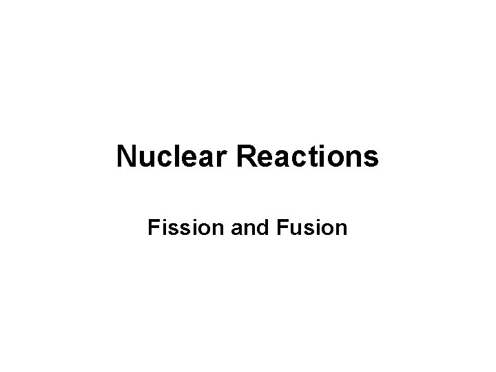 Nuclear Reactions Fission and Fusion artificial induced transmutation